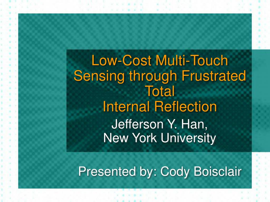 PPT - Low-Cost Multi-Touch Sensing through Frustrated Total Internal ...