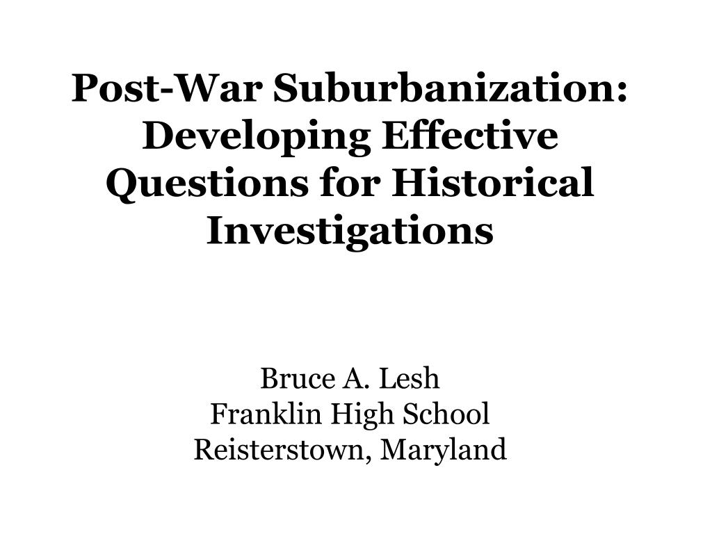 PPT - Post-War Suburbanization: Developing Effective Questions for ...