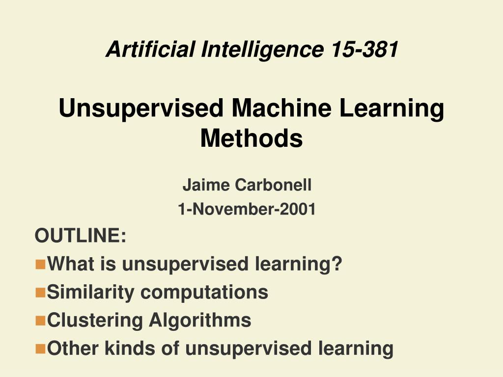 PPT - Artificial Intelligence 15-381 Unsupervised Machine Learning ...