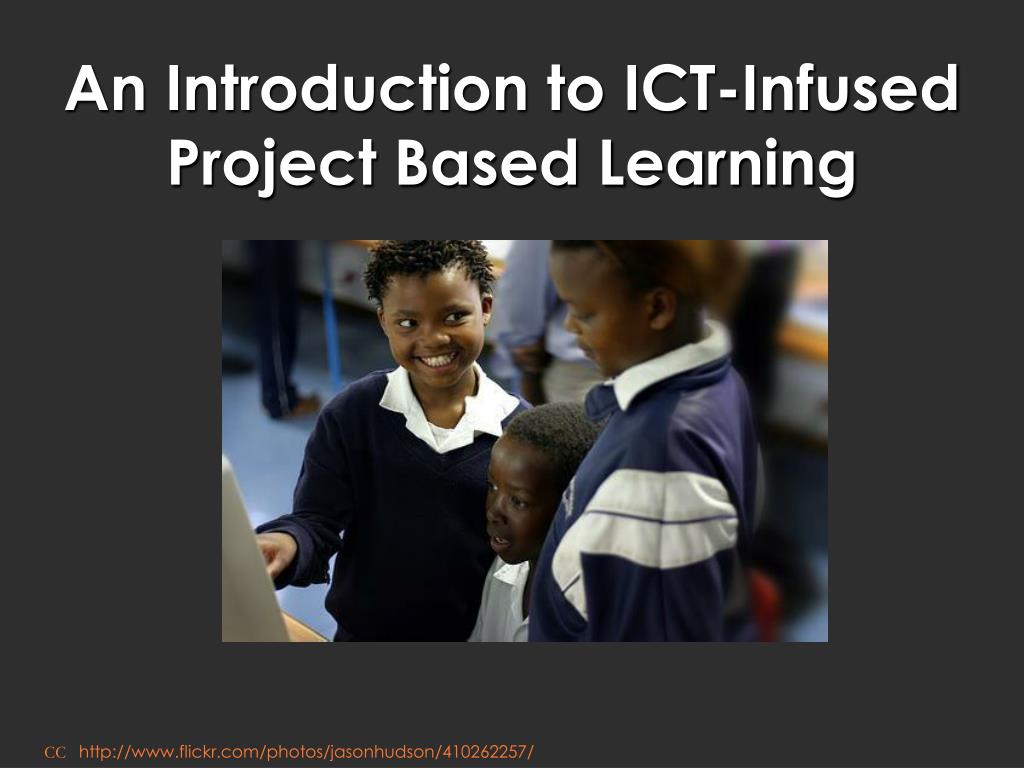 PPT - An Introduction to ICT-Infused Project Based Learning PowerPoint ...