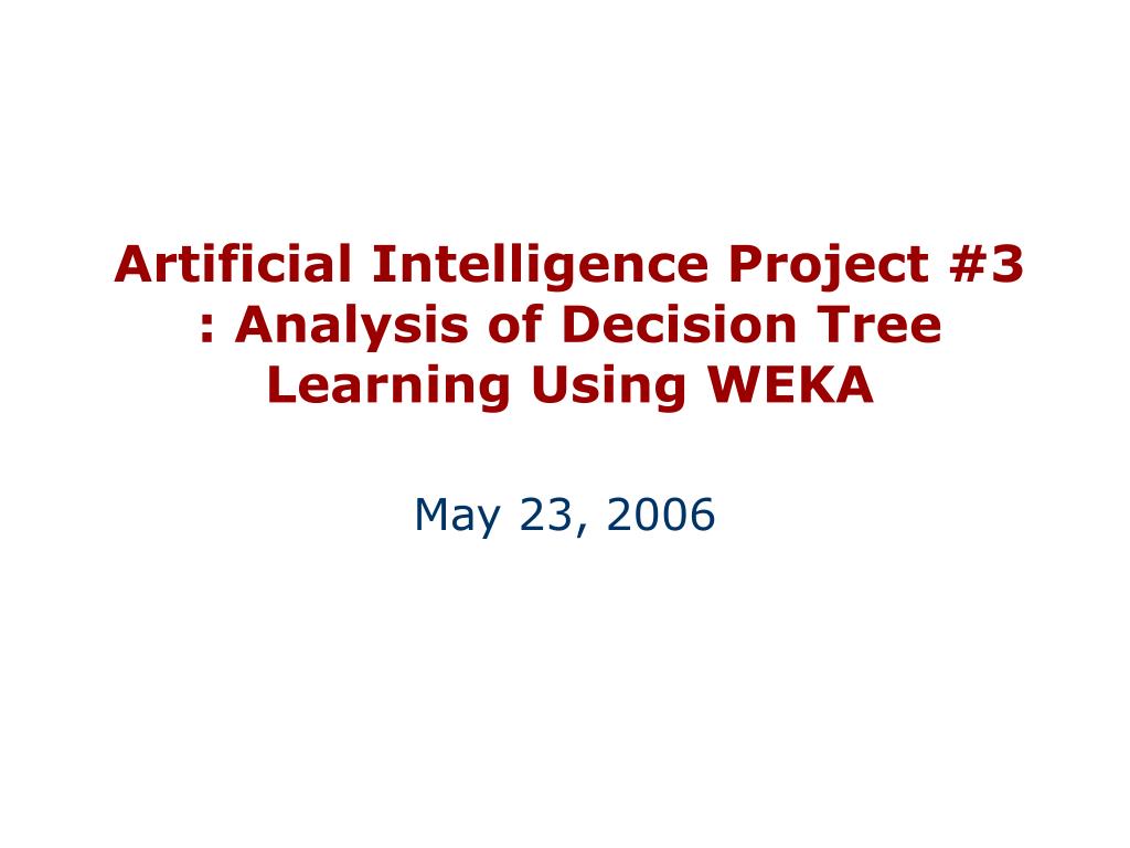 PPT - Artificial Intelligence Project #3 : Analysis of Decision Tree ...