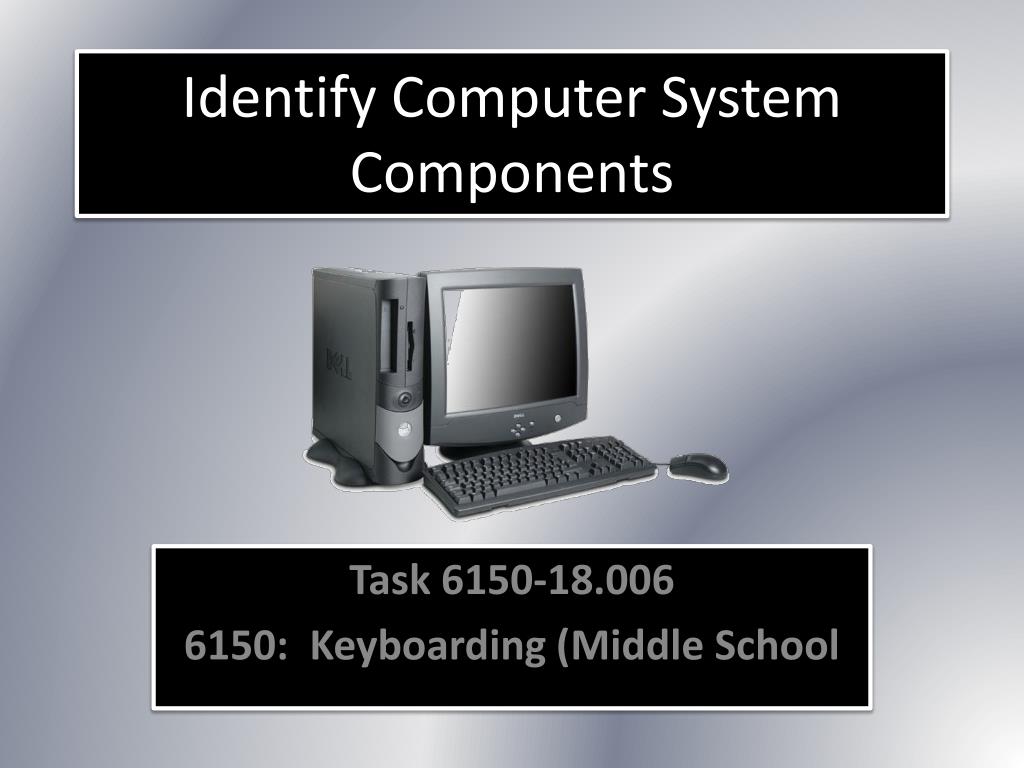 PPT - Identify Computer System Components PowerPoint Presentation, free ...