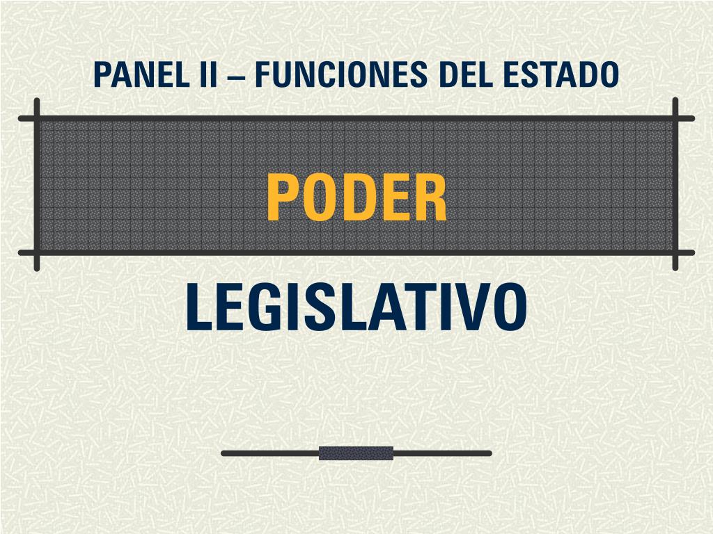 PPT - PANEL II – FUNCIONES DEL ESTADO PODER LEGISLATIVO PowerPoint ...