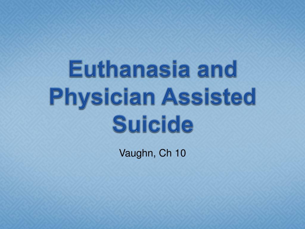 PPT - Euthanasia and Physician Assisted Suicide PowerPoint Presentation ...