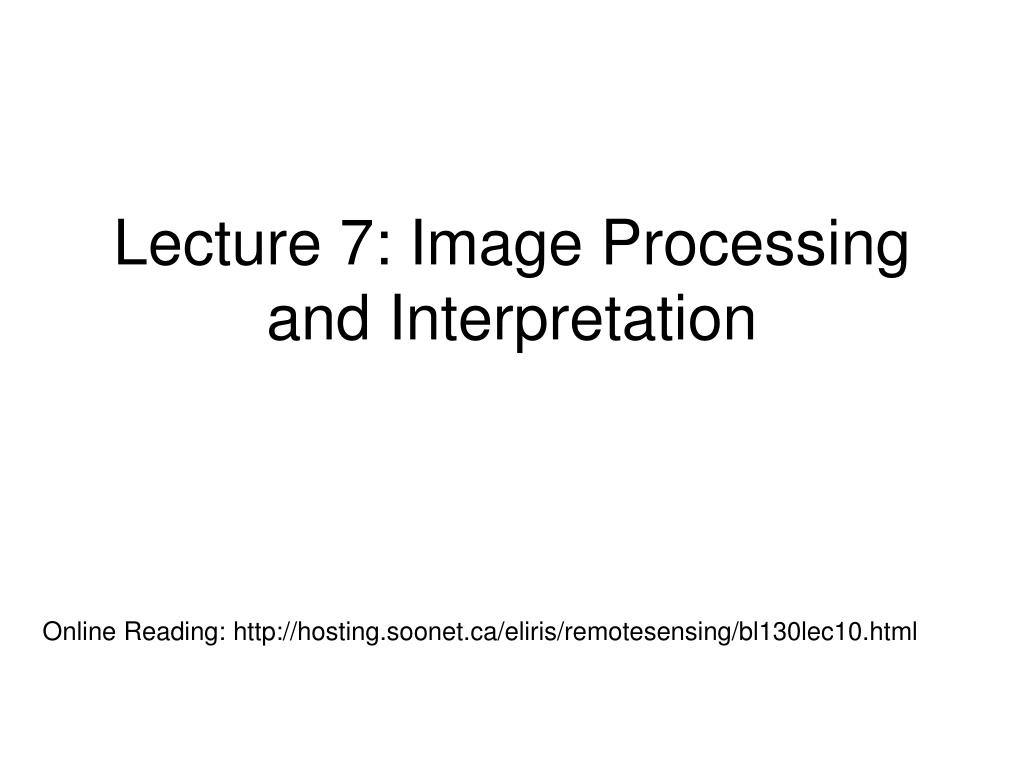 PPT - Lecture 7: Image Processing and Interpretation PowerPoint Presentation - ID:1130663