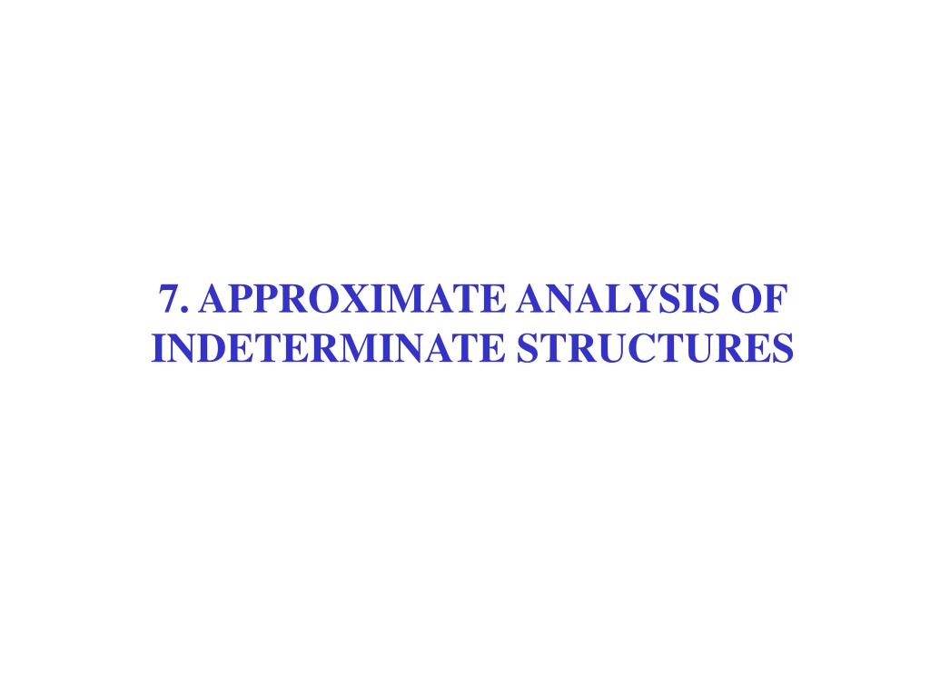 PPT - 7. APPROXIMATE ANALYSIS OF INDETERMINATE STRUCTURES PowerPoint ...