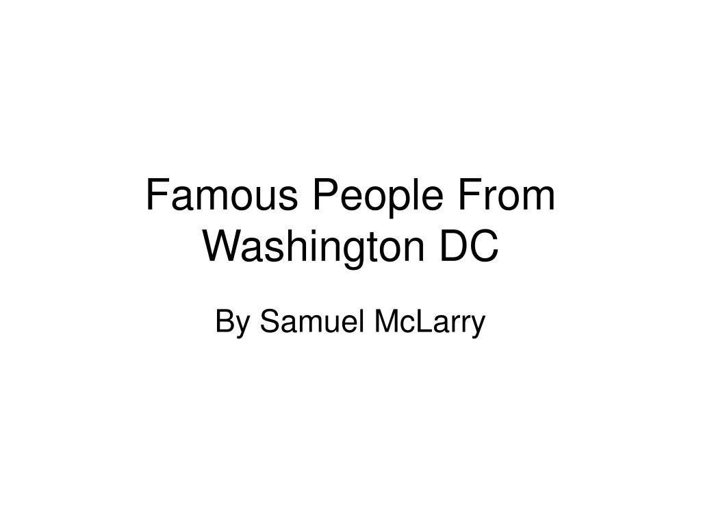 PPT - Famous People From Washington DC PowerPoint Presentation, free ...