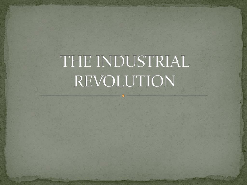 PPT - THE INDUSTRIAL REVOLUTION PowerPoint Presentation, free download ...