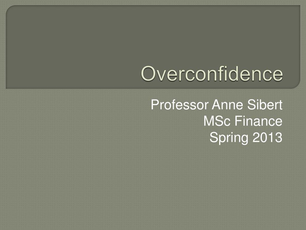 PPT - Overconfidence PowerPoint Presentation, free download - ID:1144364
