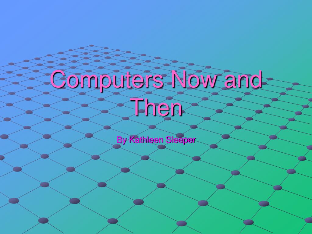 PPT - Computers Now and Then PowerPoint Presentation, free download ...