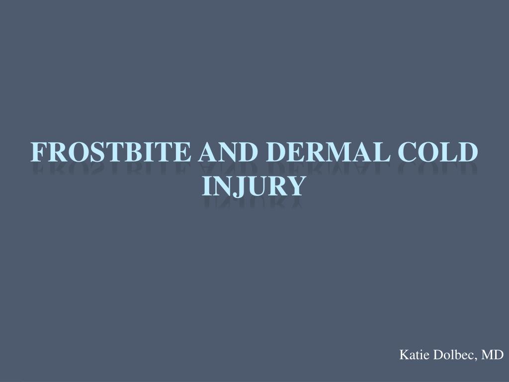 PPT - Frostbite and Dermal Cold Injury PowerPoint Presentation, free ...