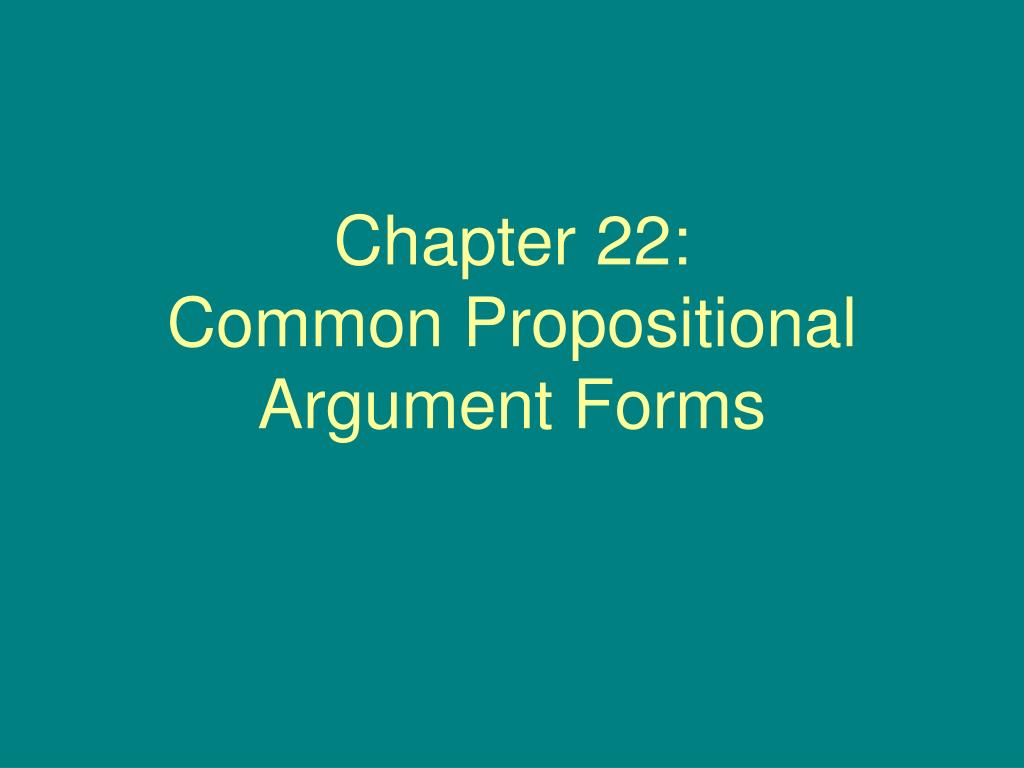 PPT - Chapter 22: Common Propositional Argument Forms PowerPoint Presentation - ID:1147131