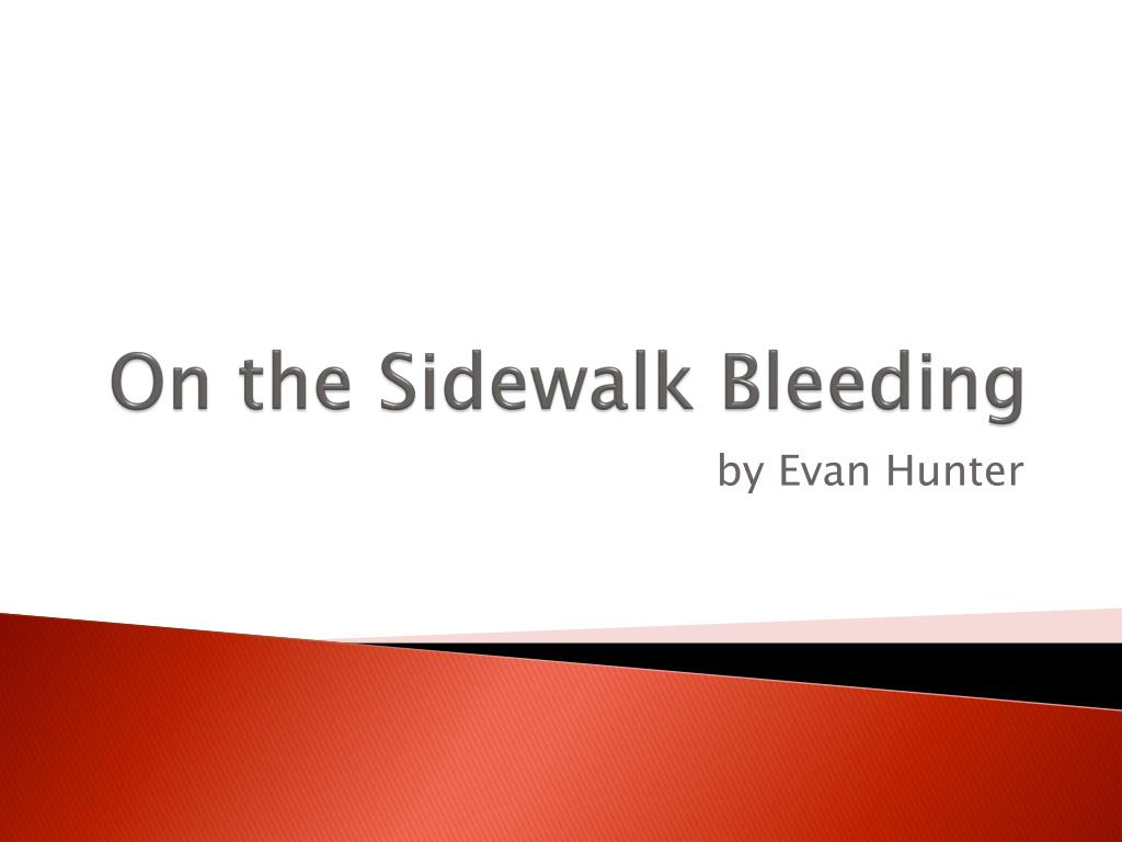 PPT - On the Sidewalk Bleeding PowerPoint Presentation, free download ...