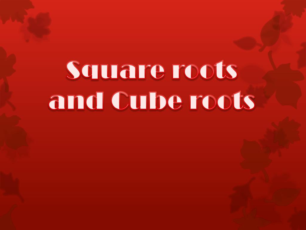 PPT - Square roots and Cube roots PowerPoint Presentation, free ...