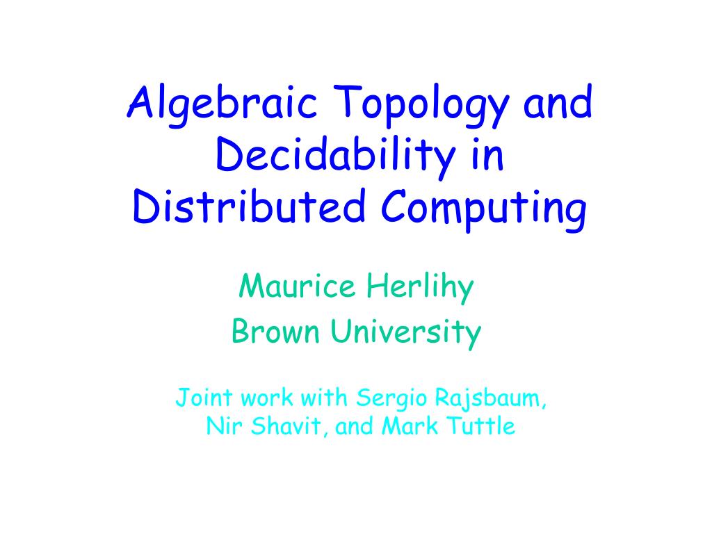 PPT - Algebraic Topology and Decidability in Distributed Computing ...