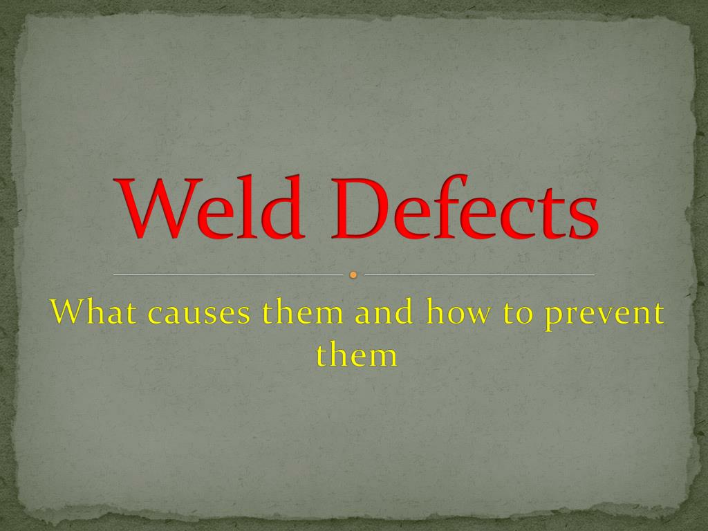 PPT - Weld Defects PowerPoint Presentation, free download - ID:1150831