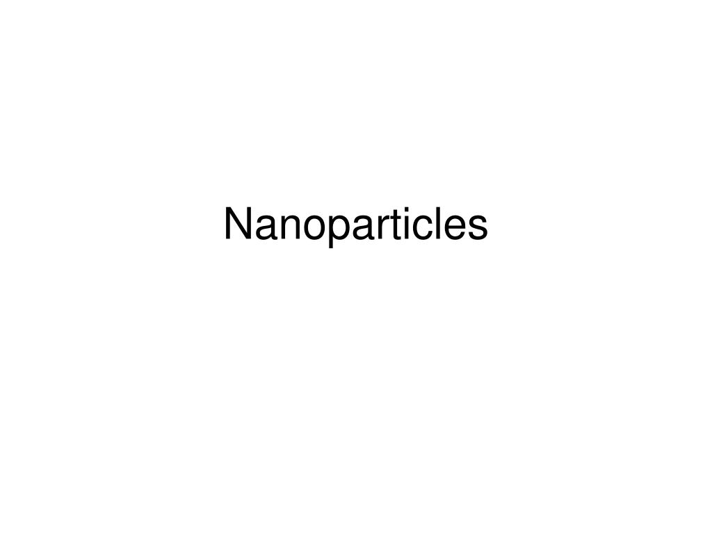 PPT - Nanoparticles PowerPoint Presentation, free download - ID:1151112