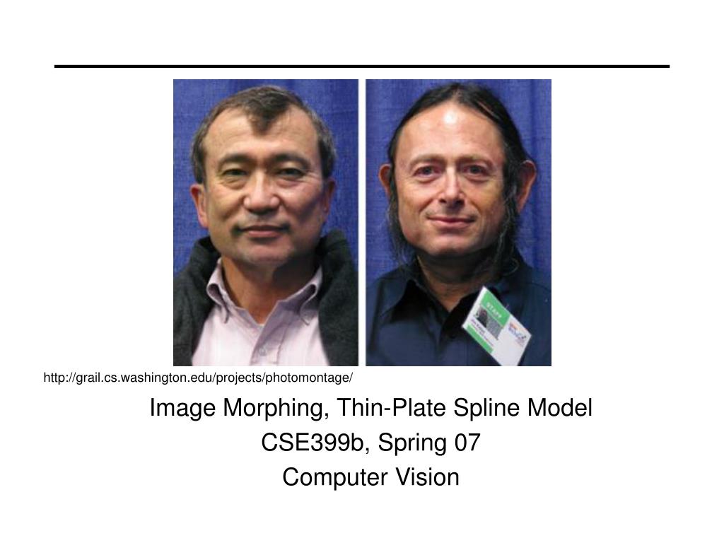 PPT - Image Morphing, Thin-Plate Spline Model CSE399b, Spring 07 ...