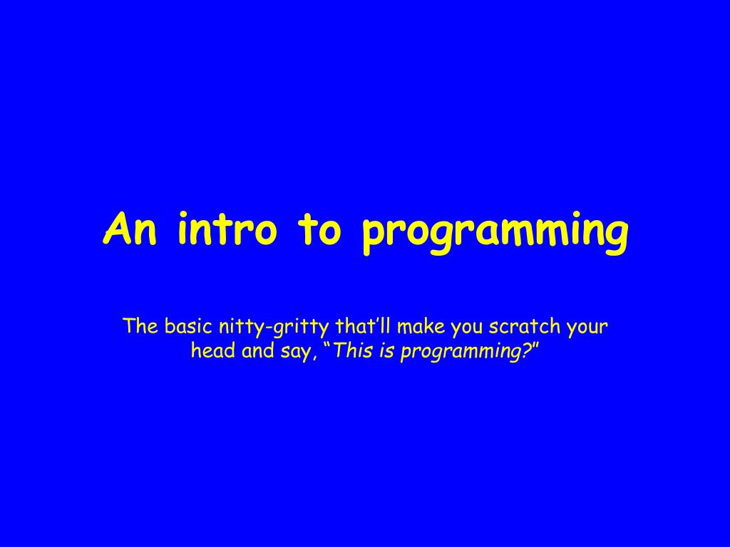 PPT - An intro to programming PowerPoint Presentation, free download ...