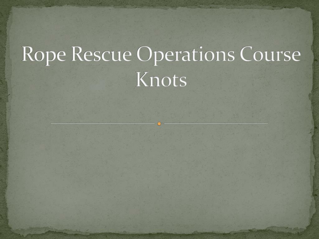 PPT - Rope Rescue Operations Course Knots PowerPoint Presentation, free ...