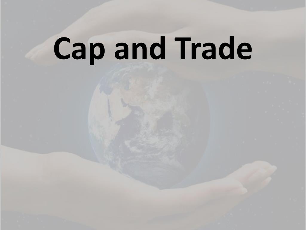 PPT - Cap and Trade: A Solution for Reducing Greenhouse Gas Emissions ...