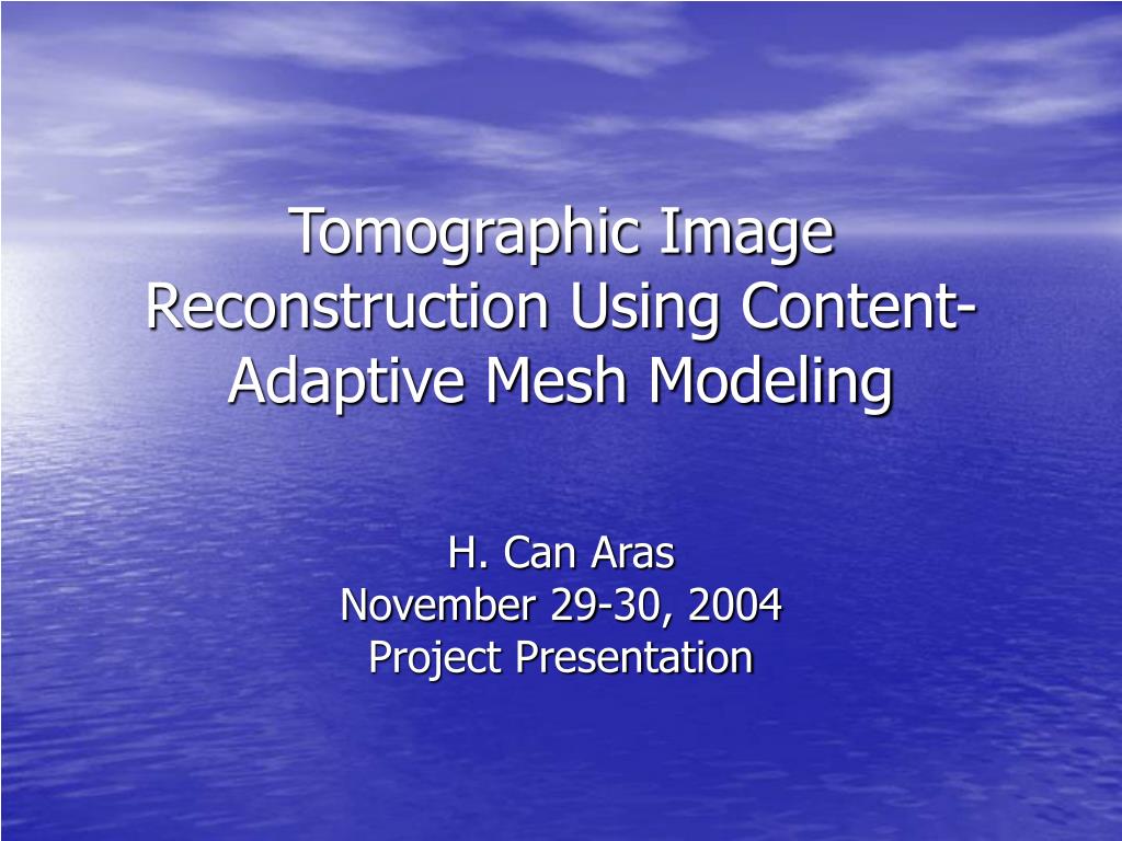 PPT - Tomographic Image Reconstruction Using Content-Adaptive Mesh ...