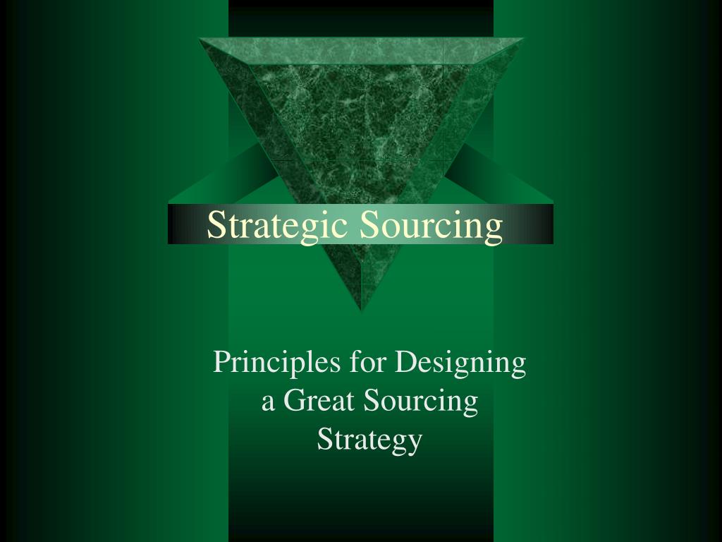 PPT - Strategic Sourcing Principles for Designing a Great Sourcing ...
