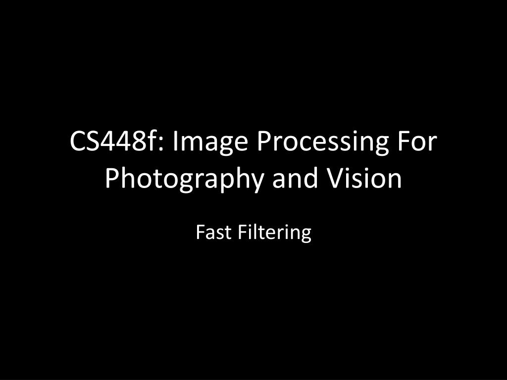 PPT - Fast Filtering Techniques for Image Processing in Computer Vision ...