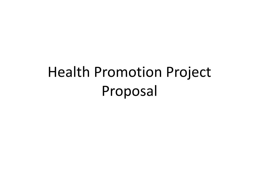 PPT - Health Promotion Project Proposal PowerPoint Presentation, free ...