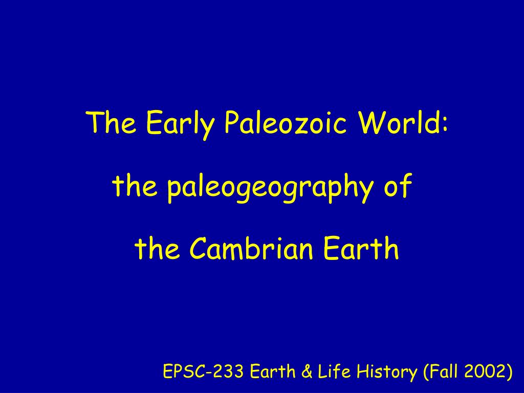 PPT - The Early Paleozoic World: the paleogeography of the Cambrian ...