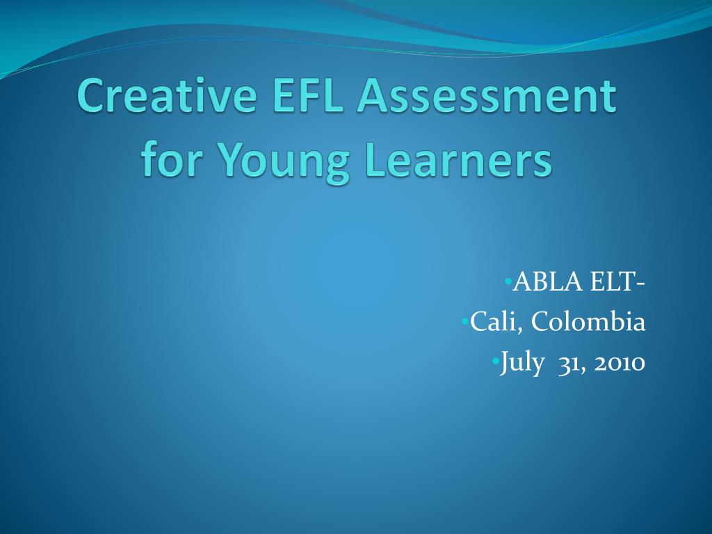 PPT - Creative EFL Assessment for Young Learners PowerPoint ...