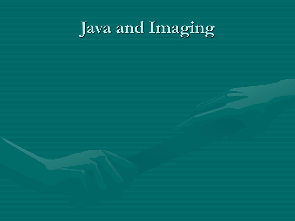 PPT - Java and Imaging PowerPoint Presentation, free download - ID:1161528