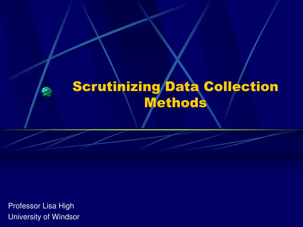 PPT - Scrutinizing Data Collection Methods PowerPoint Presentation ...