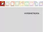 PPT - HYPERMETROPIA & PRESBYOPIA PowerPoint Presentation, free download ...