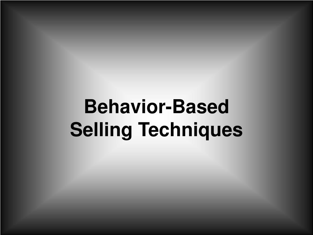 PPT - Behavior-Based Selling Techniques PowerPoint Presentation, free ...