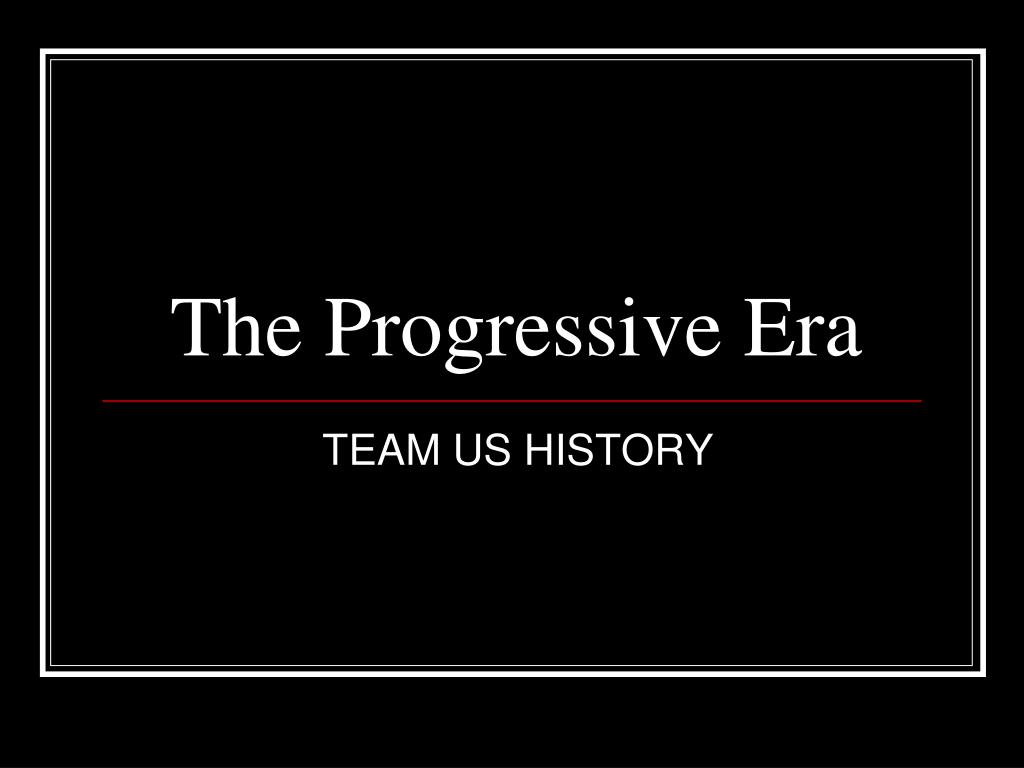 PPT - The Progressive Era PowerPoint Presentation, free download - ID ...