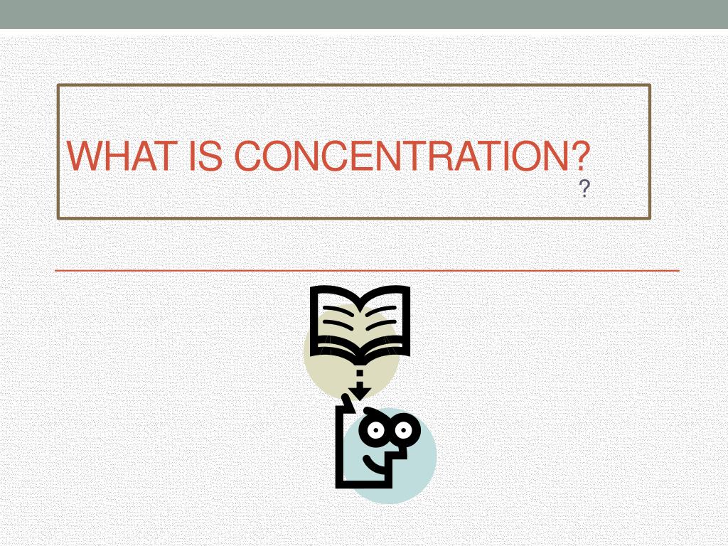 PPT - What is Concentration? PowerPoint Presentation, free download ...