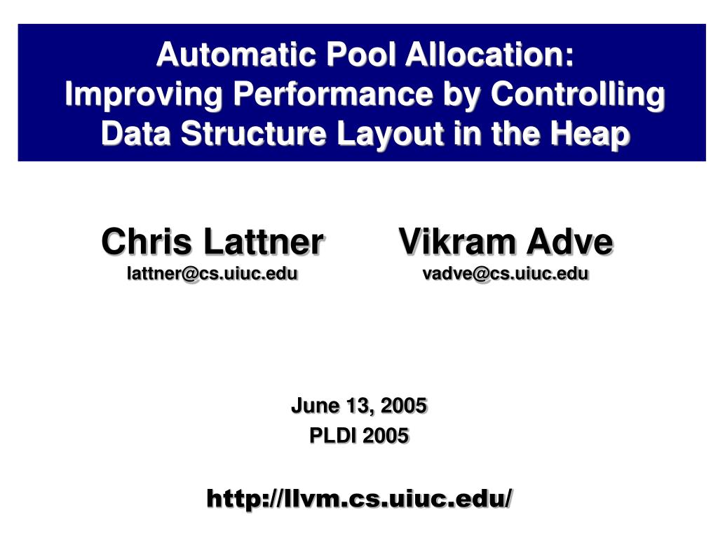 PPT - Automatic Pool Allocation: Improving Performance by Controlling Data Structure Layout in ...