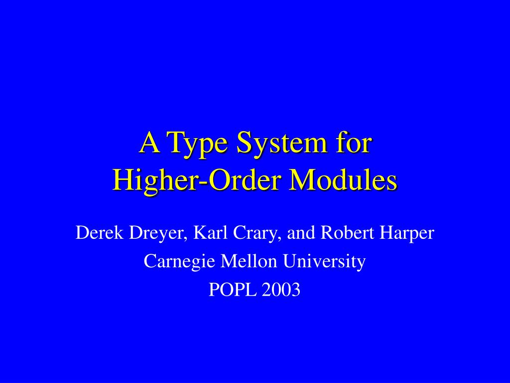 PPT - A Type System for Higher-Order Modules PowerPoint Presentation ...