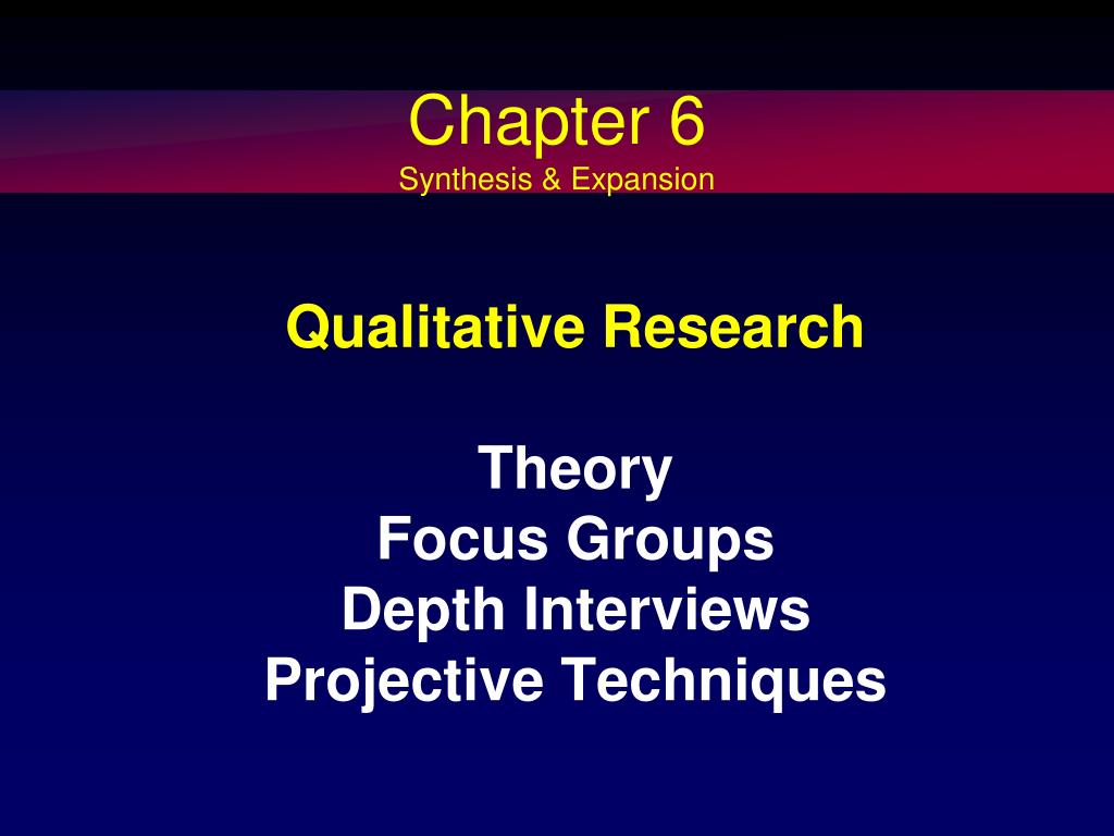 PPT - Qualitative Research Theory Focus Groups Depth Interviews ...