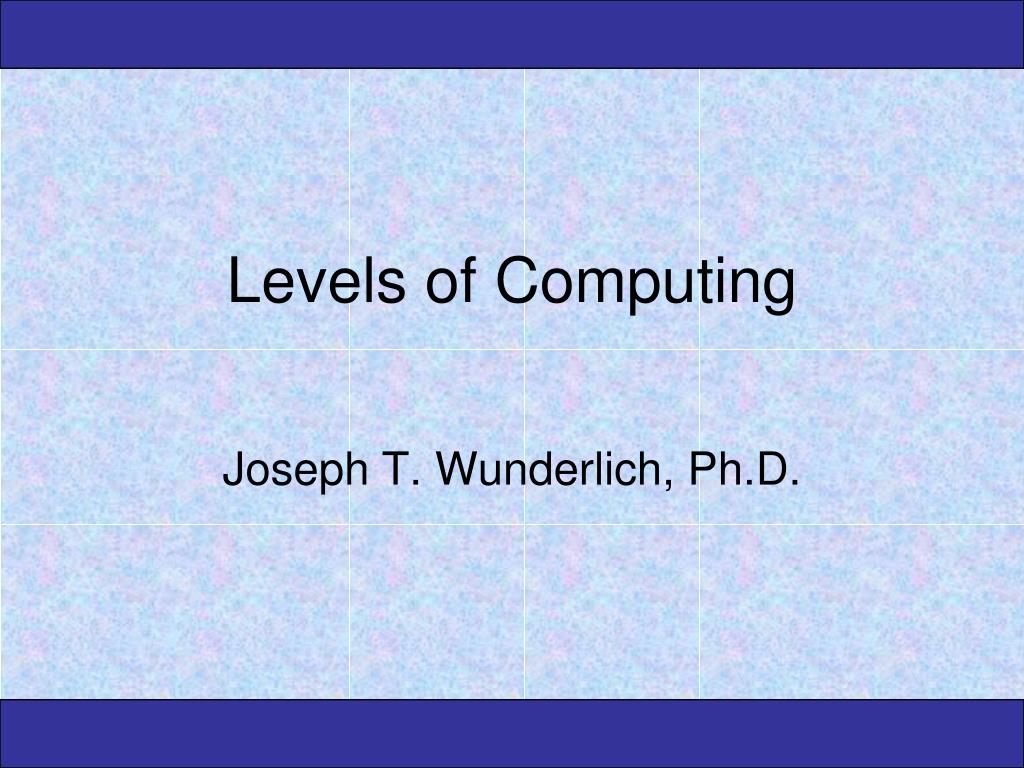 PPT - Levels of Computing PowerPoint Presentation, free download - ID ...