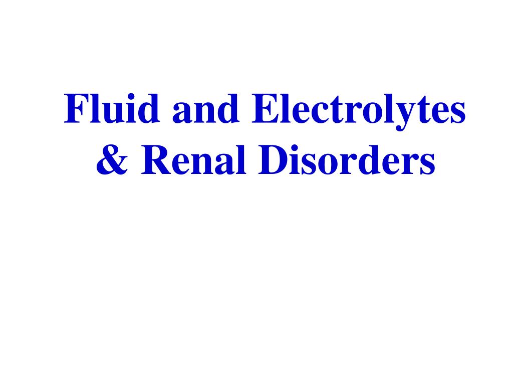 PPT - Fluid and Electrolytes & Renal Disorders PowerPoint Presentation ...