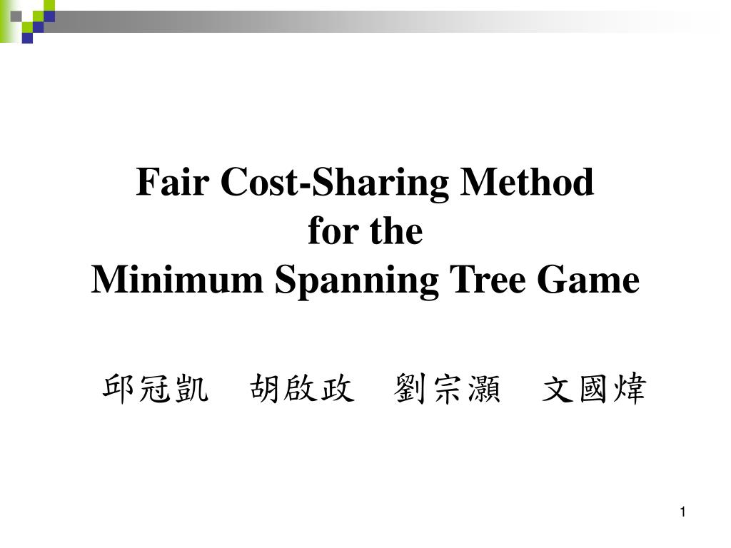 PPT - Fair Cost-Sharing Method for the Minimum Spanning Tree Game ...