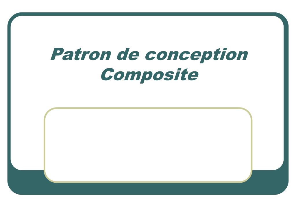 PPT - Patron de conception Composite PowerPoint Presentation, free ...