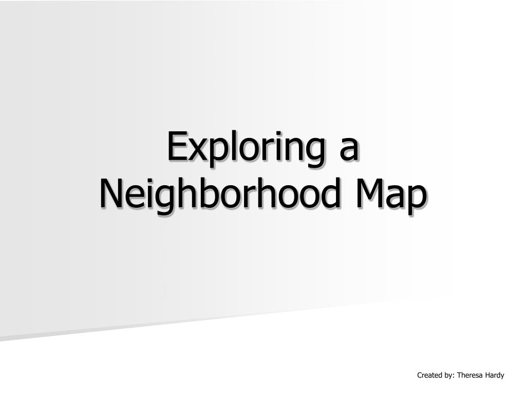PPT - Exploring a Neighborhood Map PowerPoint Presentation, free ...