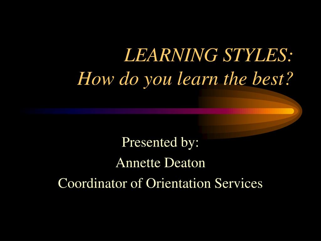 PPT - LEARNING STYLES: How do you learn the best? PowerPoint ...