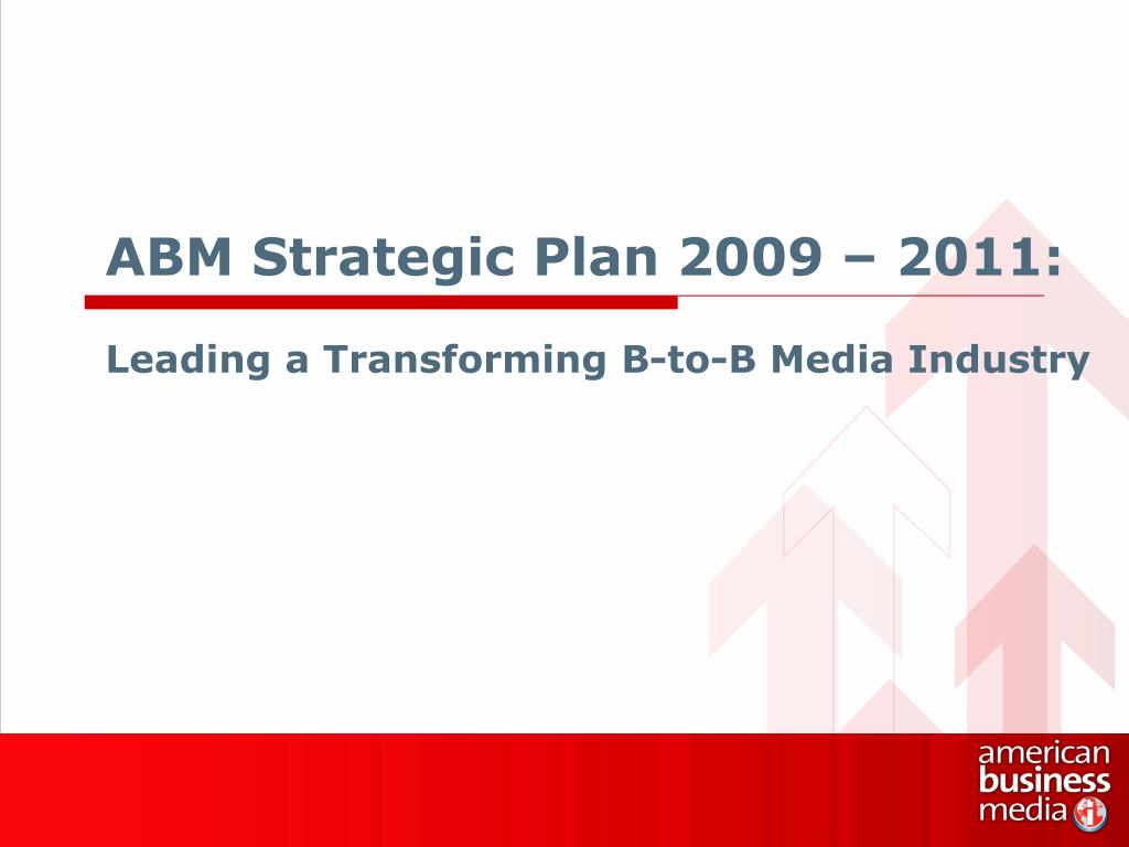 PPT - ABM Strategic Plan 2009-2011: Transforming B-to-B Media ...