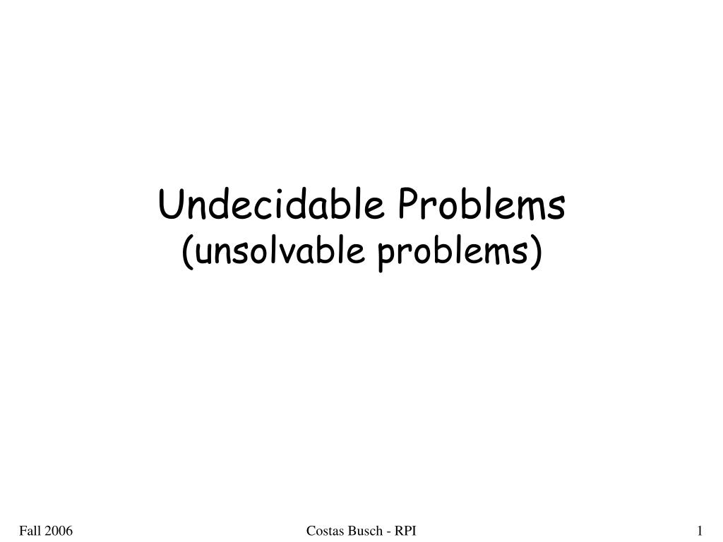PPT - Undecidable Problems (unsolvable problems) PowerPoint Presentation - ID:1184328