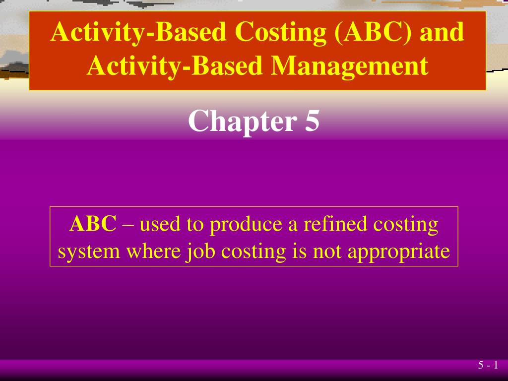 PPT - Activity-Based Costing (ABC) and Management for Refined Costing ...