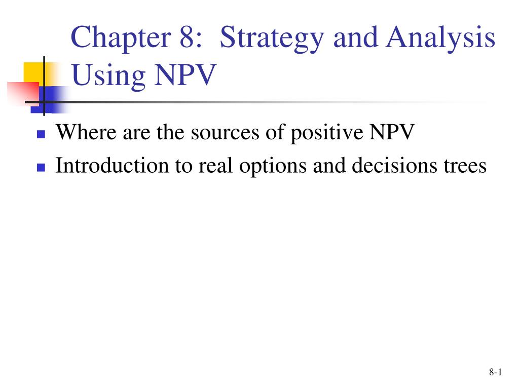 PPT - Chapter 8: Strategy and Analysis Using NPV PowerPoint ...